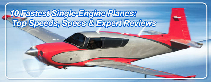 Fastest Single-Engine Planes: Speeds, Specs, and Reviews
